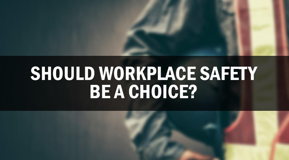 SHOULD WORKPLACE SAFETY BE A CHOICE?